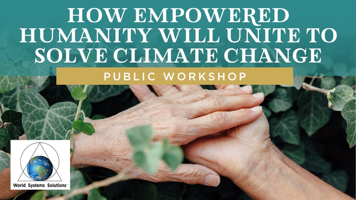 Public Workshop: How Empowered Humanity Will Unite to Solve Climate ...