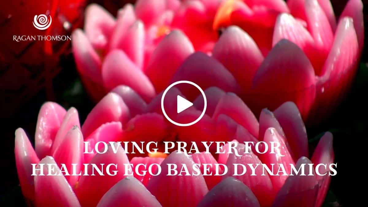 Loving Prayer For Healing Ego Based Dynamics Ragan Thomson